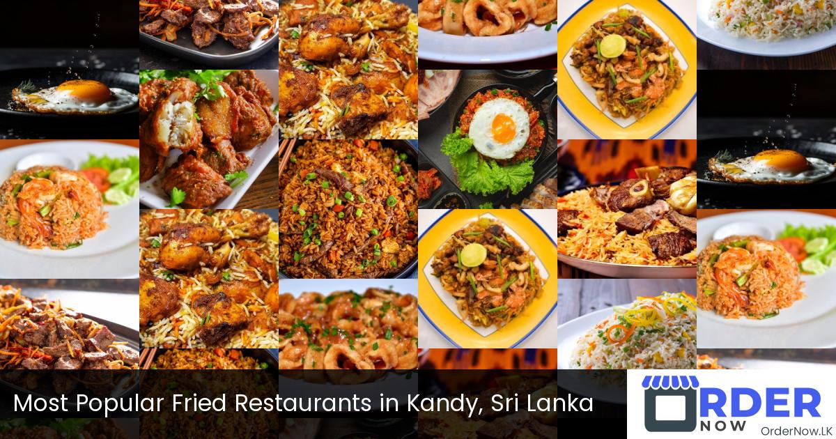 Most Popular Fried In Kandy Restaurants in Sri Lanka | OrderNow