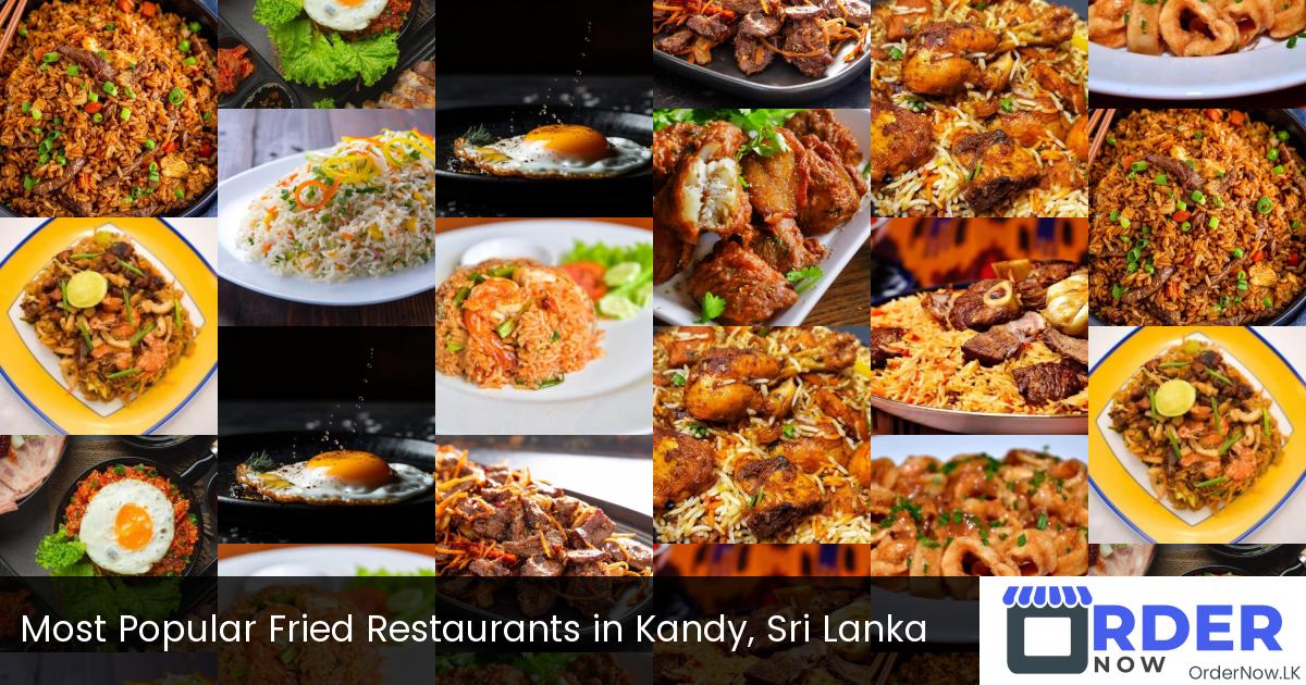 Most Popular Fried In Kandy Restaurants in Sri Lanka | OrderNow